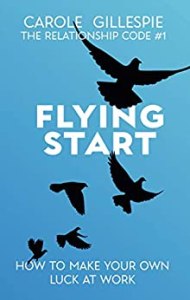 ‘Flying Start: How To Make Your Own Luck At Work’ by Carol Gillespie ...