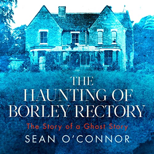 ‘The Haunting of Borley Rectory’ by Sean O’Connor – Colin Garrow